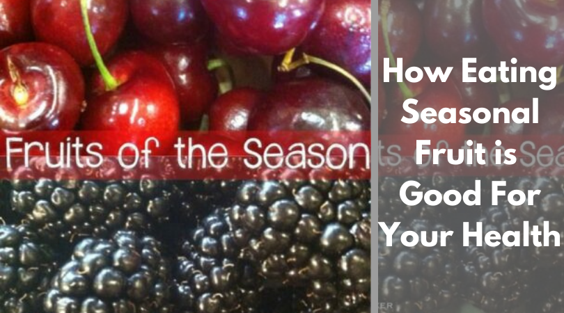 How Eating Seasonal Fruits is Great For Your Health - The Betty Rocker