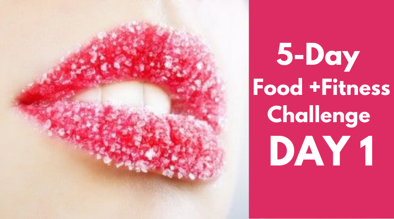 Food and Fitness Challenge Day 1: No Added Sugar and Full Body Workout ...
