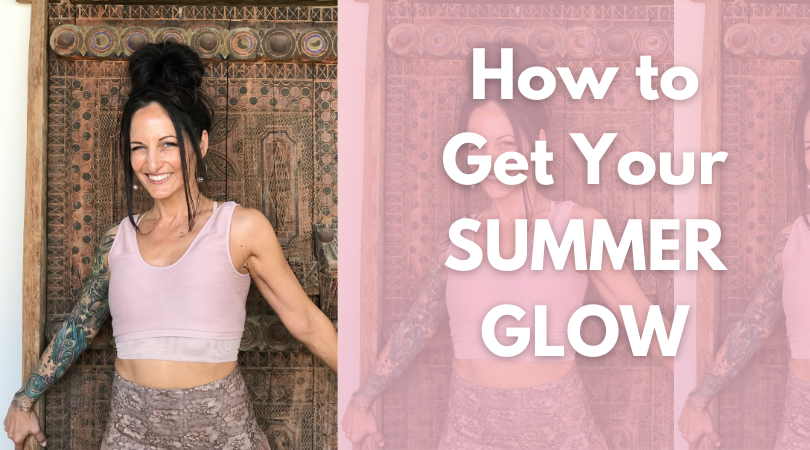 How To Get Your Summer Glow - The Betty Rocker