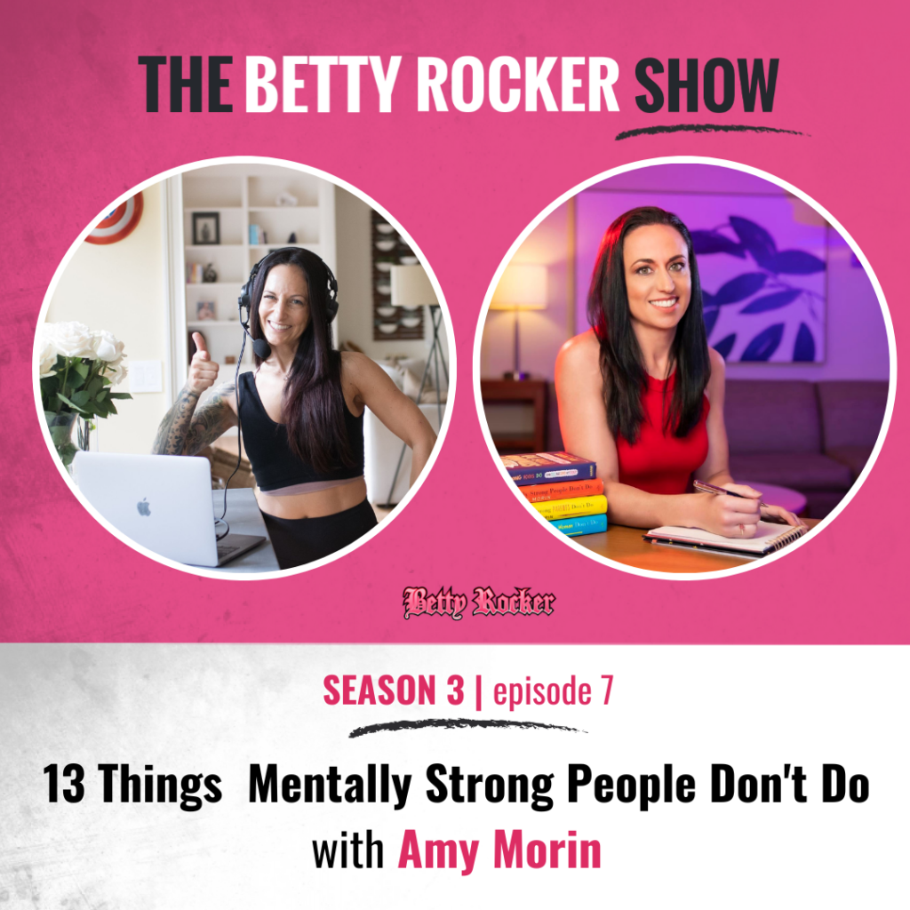 13 Things Mentally Strong People Don't Do with Amy Morin - The Betty Rocker