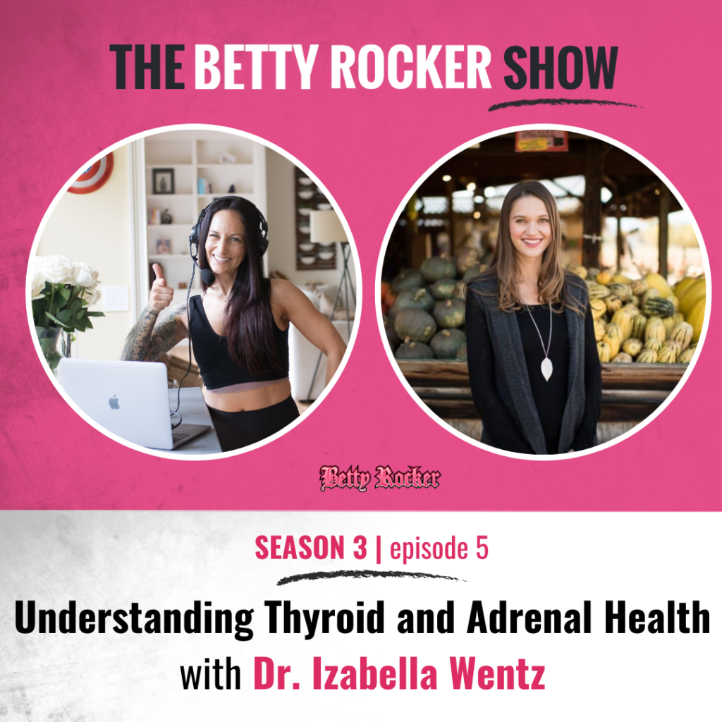 Understanding Thyroid and Adrenal Health with Dr. Izabella Wentz - The Betty Rocker